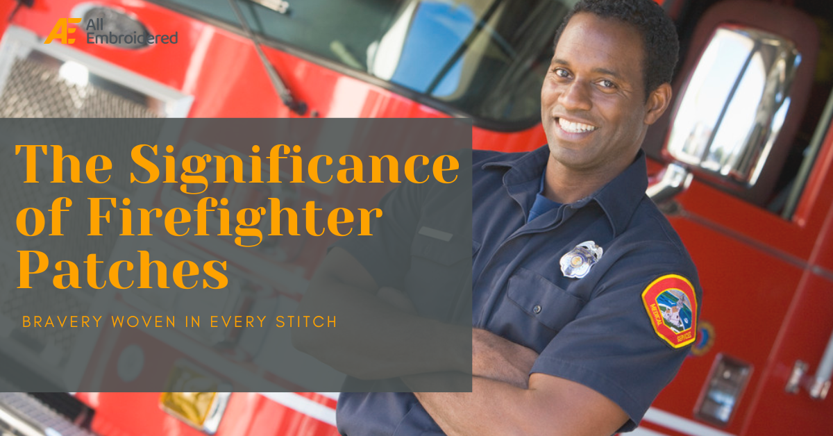 The Significance of Firefighter Patches and Fire Patches - All Embroidered